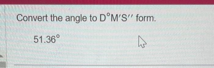 Solved Convert the angle to D∘M′S′′ form. | Chegg.com