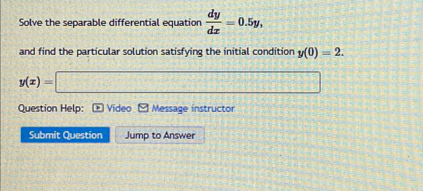 Solved Solve the separable differential equation dydx=0.5y | Chegg.com
