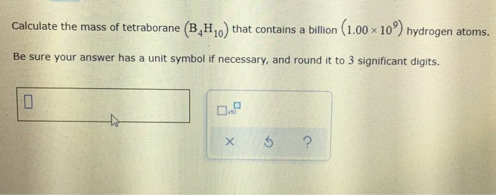 Solved Calculate the mass of tetraborane (B,H70) that | Chegg.com