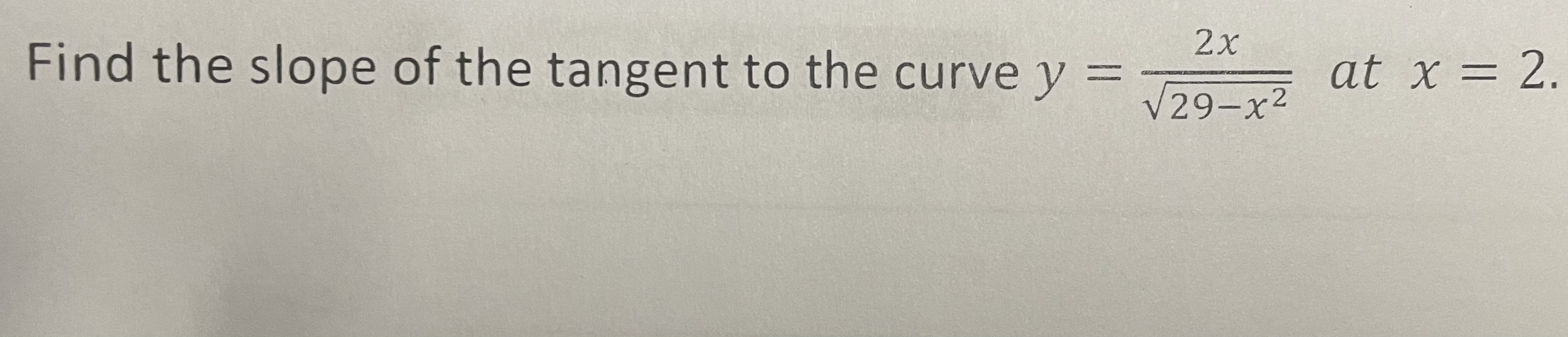 Solved by an EXPERT Find the slope of the tangent to the curve y=2x29-x22 | Chegg.com