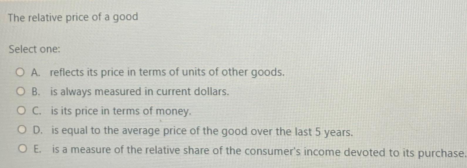 Solved The relative price of a goodSelect one:A. ﻿reflects | Chegg.com