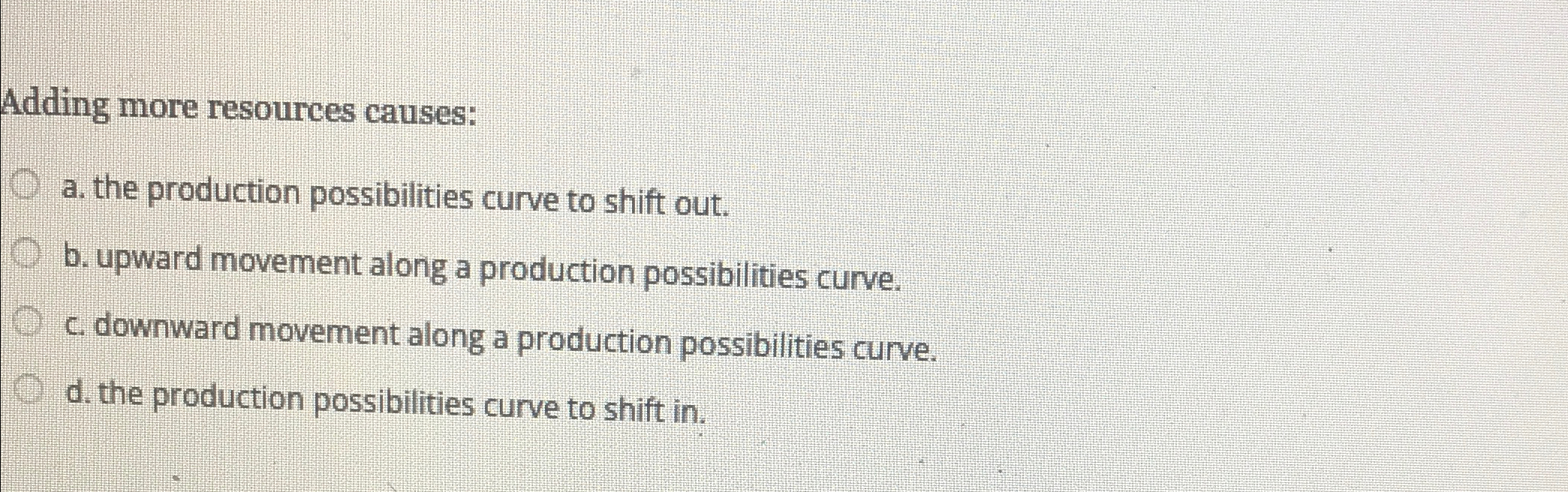 Solved Adding more resources causes:a. ﻿the production | Chegg.com