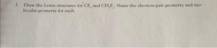 Solved 1. Draw the Lewis structures for CF, and CH,F₂. Name | Chegg.com