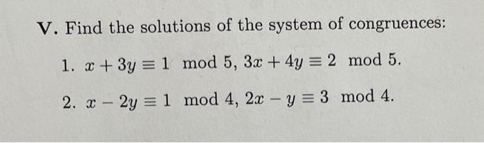 Solved V. Find the solutions of the system of congruences: | Chegg.com