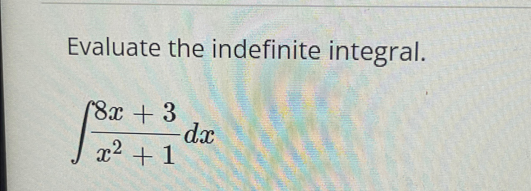 Solved Evaluate the indefinite integral.∫﻿﻿8x+3x2+1dx | Chegg.com