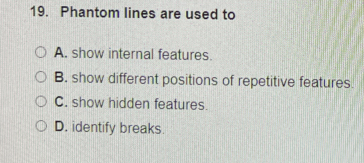 Solved Phantom lines are used toA. ﻿show internal | Chegg.com