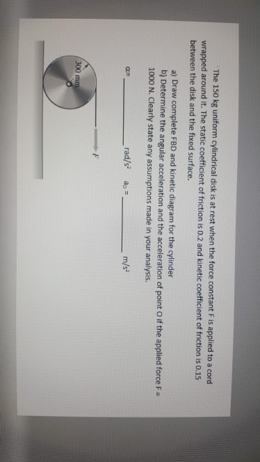 Solved The 150 kg uniform cylindrical disk is at rest when | Chegg.com