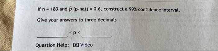 Solved If n=180 and p ( p-hat )=0.6, construct a 99% | Chegg.com