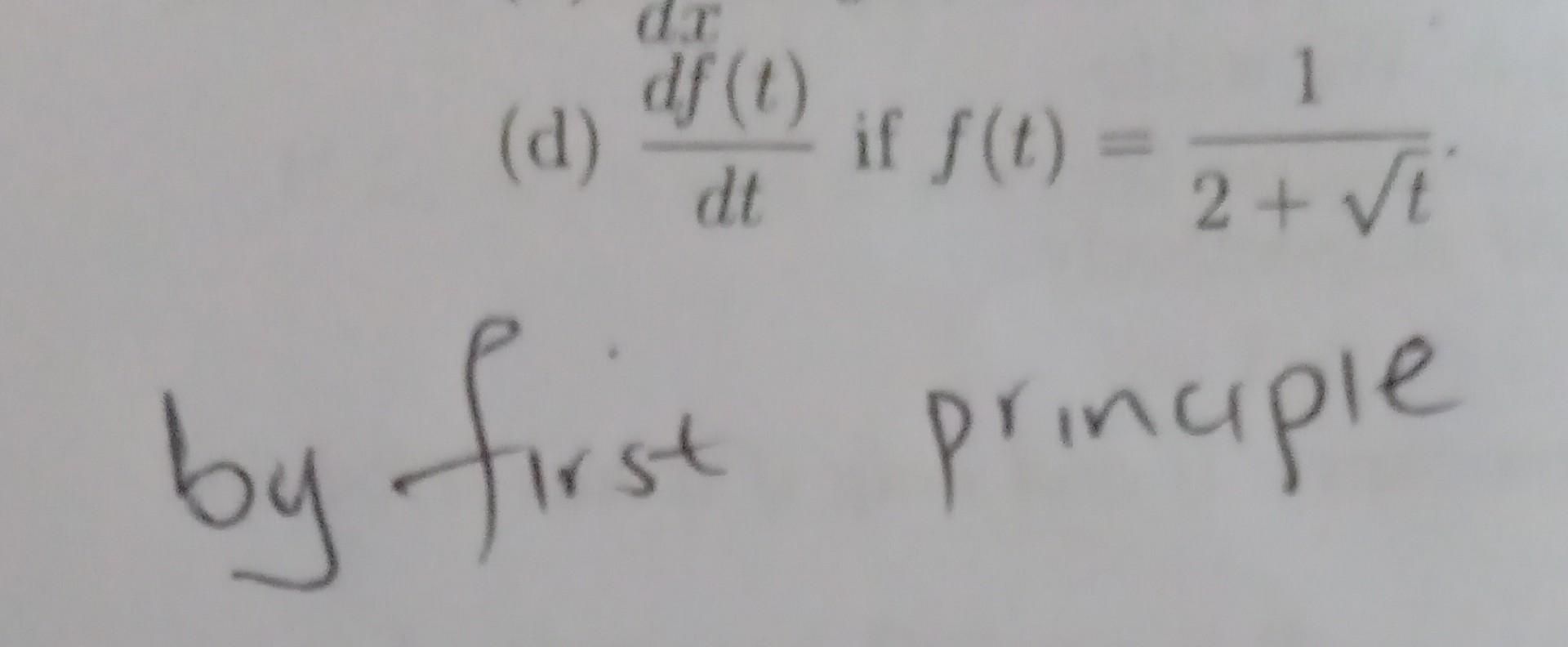 Solved (d) dtdf(t) if f(t)=2+t1 by first principie | Chegg.com