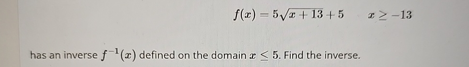 Solved f(x)=5x+132+5,x≥-13has an inverse f-1(x) ﻿defined on | Chegg.com