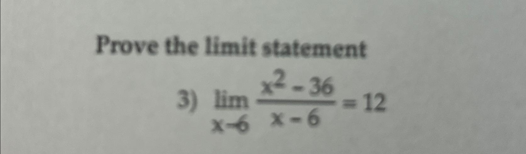 Solved Prove the limit statementlimx→6x2-36x-6=12 | Chegg.com