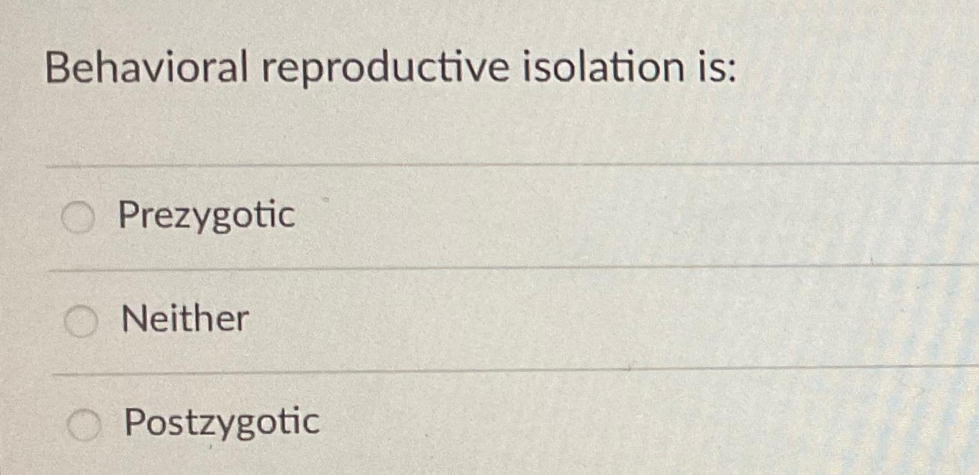Solved Behavioral reproductive isolation | Chegg.com