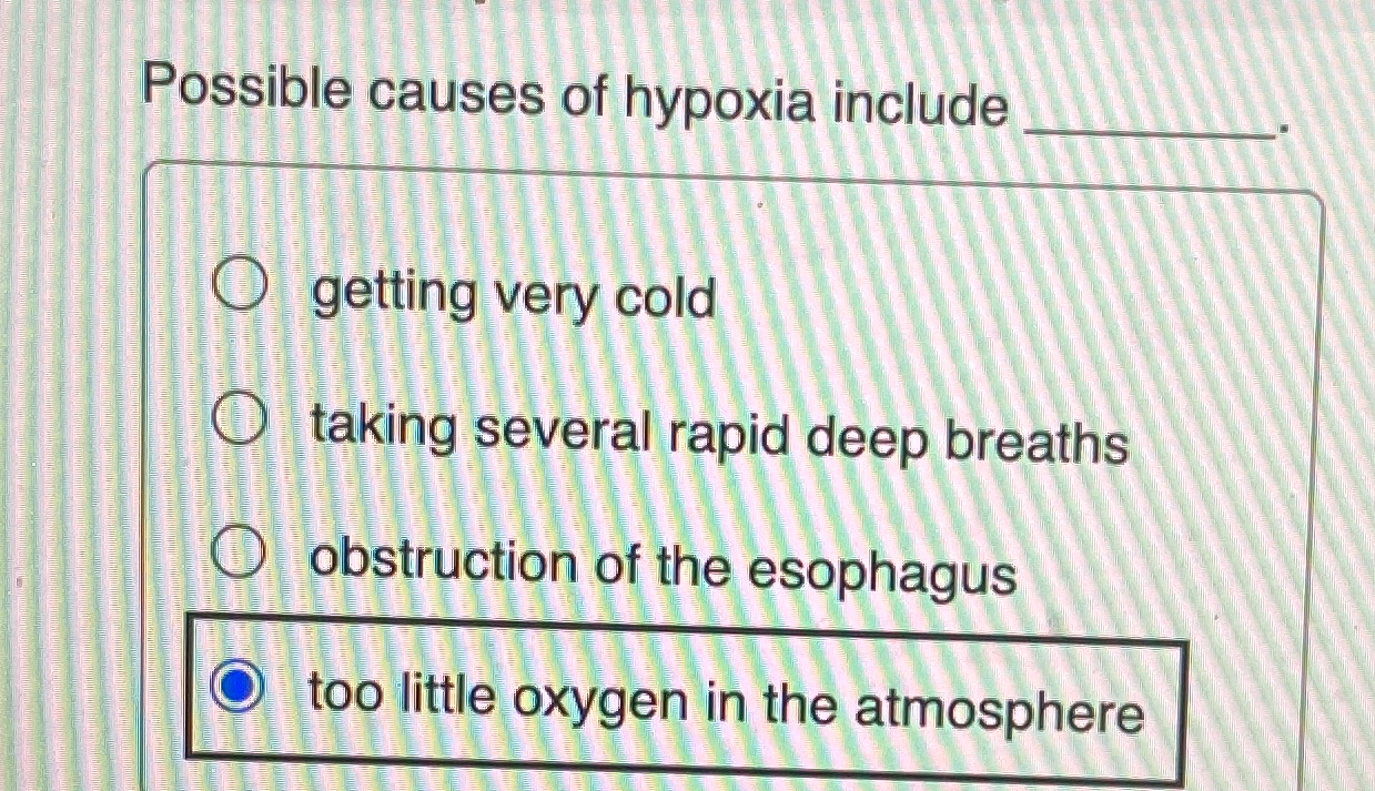 Solved Possible causes of hypoxia includegetting very | Chegg.com