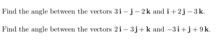 Solved Find the angle between the vectors 3i−j−2k and | Chegg.com