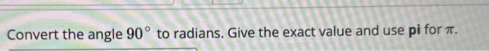 Convert the angle 90∘ to radians. Give the exact | Chegg.com