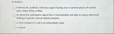 Solved A viroid isa minuscule, acellular, infectious agent | Chegg.com