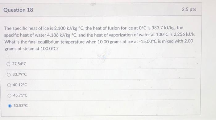 Solved Question 18 2.5 pts The specific heat of ice is 2.100 | Chegg.com