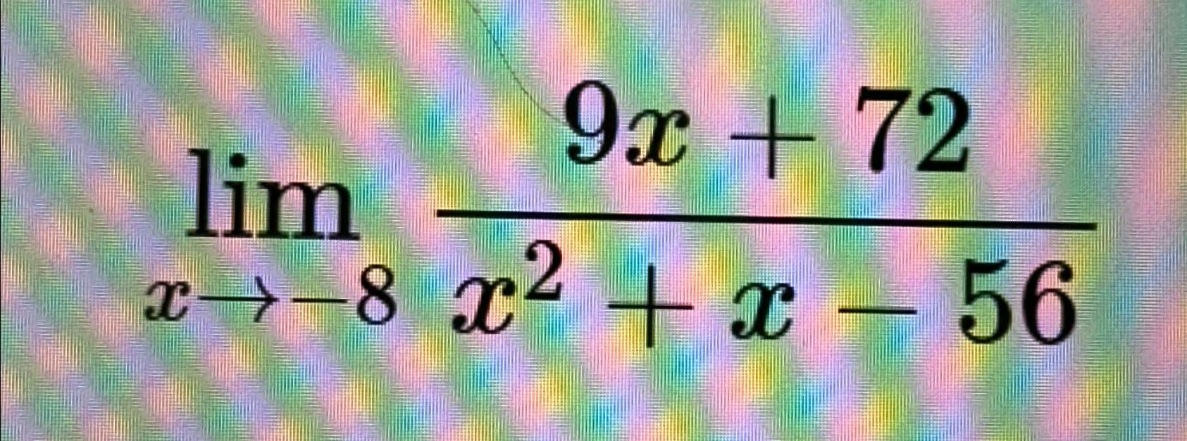 Solved limx→-89x+72x2+x-56 | Chegg.com