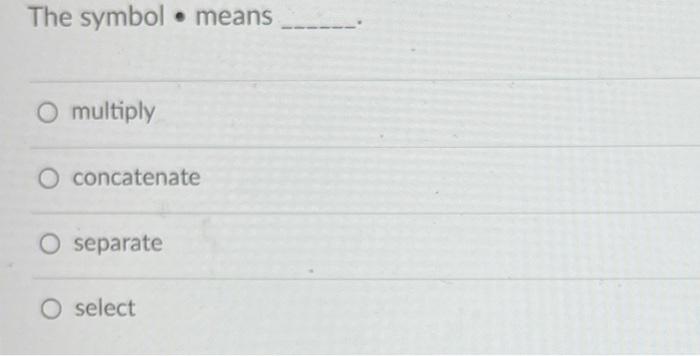 Solved The symbol means multiply O concatenate O separate O | Chegg.com