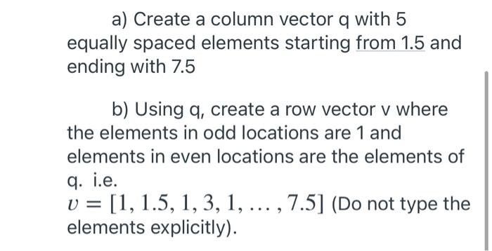 Solved a) Create a column vector q with 5 equally spaced | Chegg.com