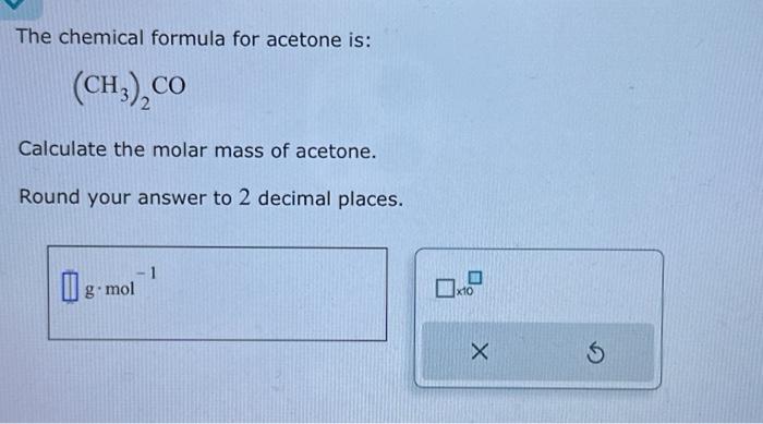 Solved The chemical formula for acetone is: (CH3)2CO | Chegg.com