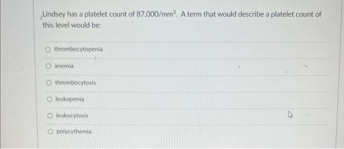 Solved Lindsey has a platelet count of 87,000/mm3. A term | Chegg.com