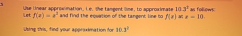 Solved Use linear approximation, i.e. ﻿the tangent line, to | Chegg.com