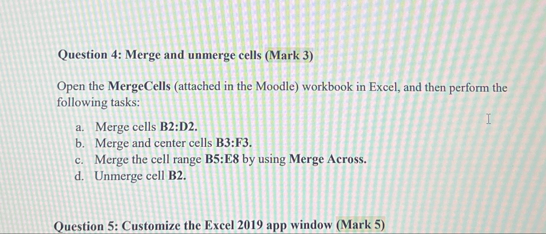 Solved Question 4: Merge and unmerge cells (Mark 3)Open the | Chegg.com
