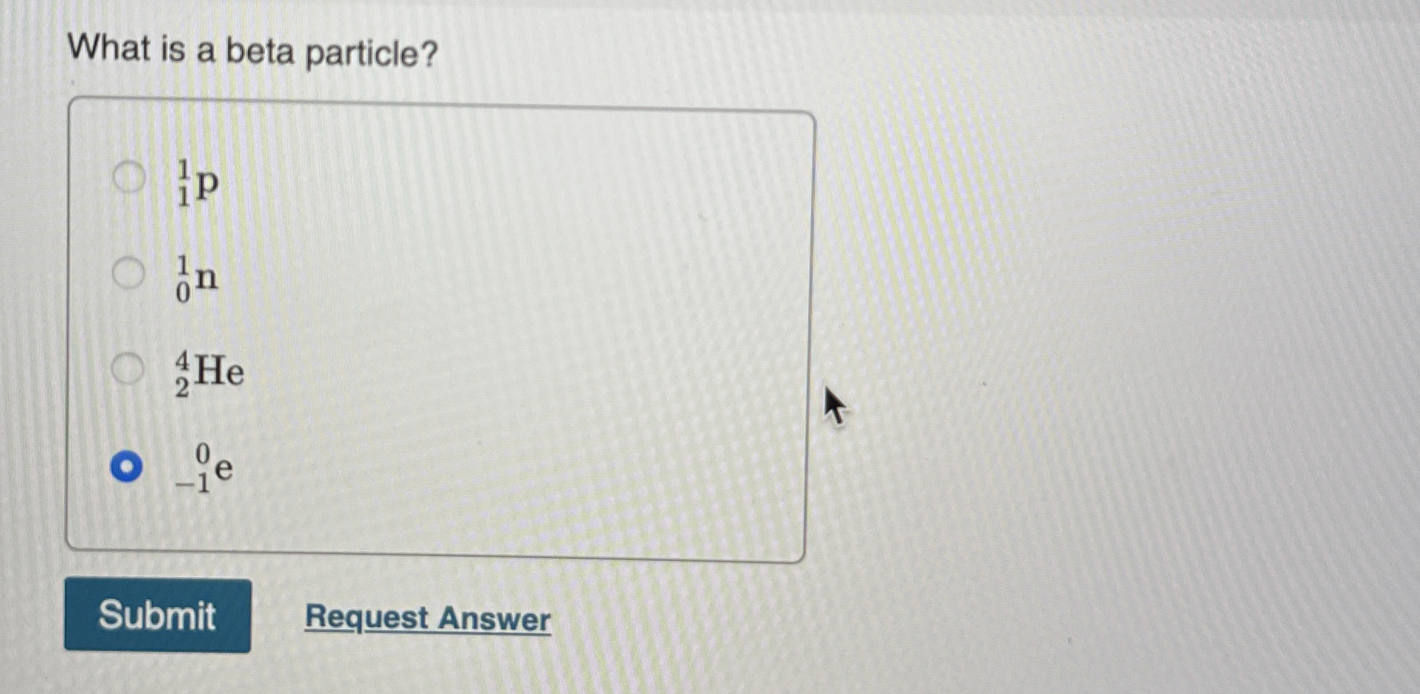 Solved What is a beta particle??11p?01n?24He?-10e ﻿Request | Chegg.com