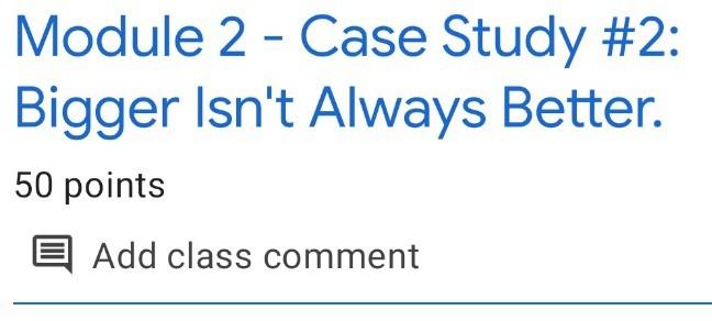 Module 2 - Case Study \#2: Bigger Isn't Always | Chegg.com