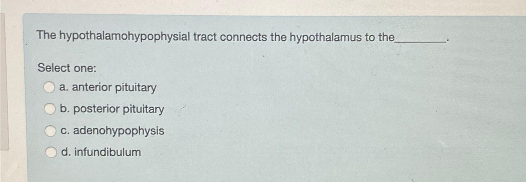 Solved The hypothalamohypophysial tract connects the | Chegg.com