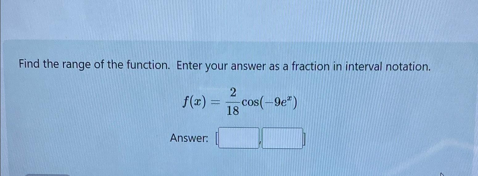 Solved Find the range of the function. Enter your answer as | Chegg.com
