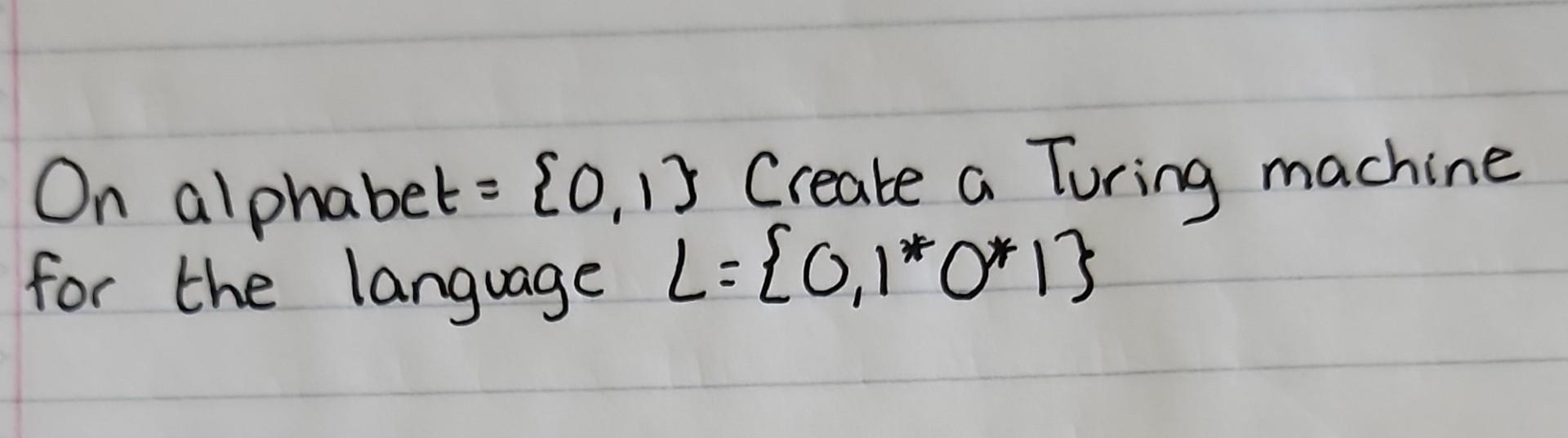 Solved On al phabet ={0,1} Create a Turing machine for the | Chegg.com