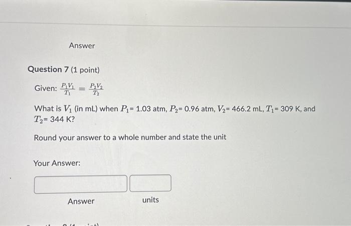 Solved Answer Question 7 (1 point) Given: T1P1V1=T2P2V2 What | Chegg.com