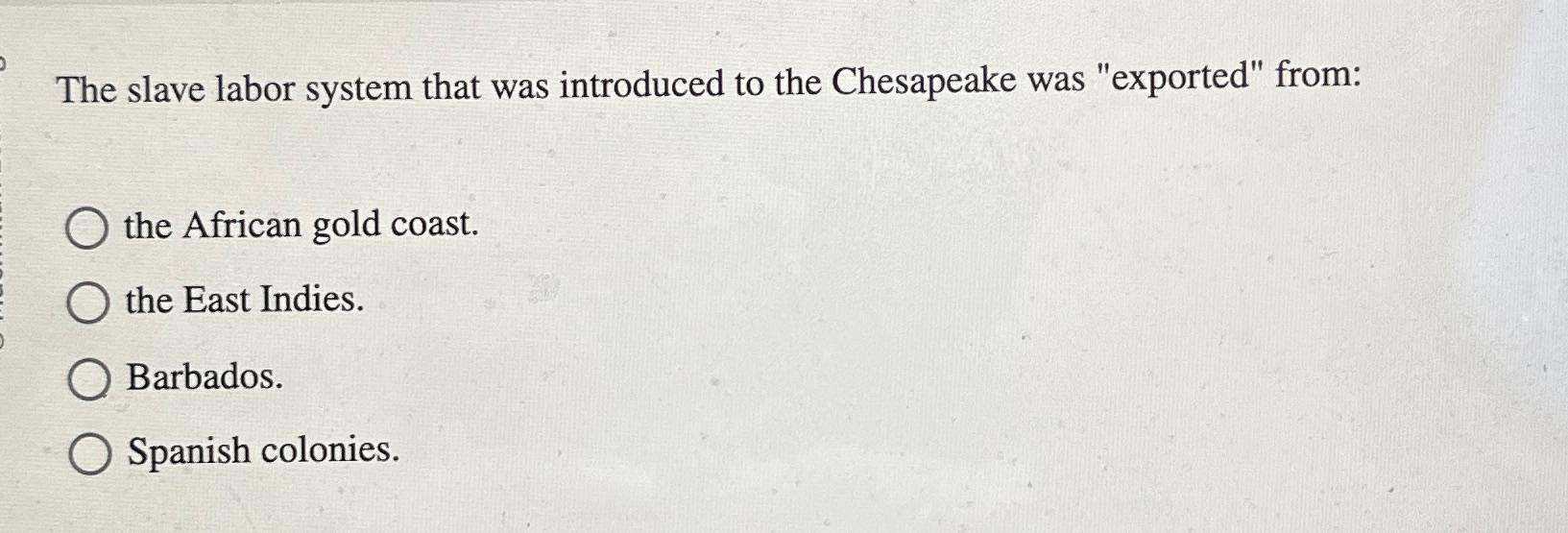 Solved The slave labor system that was introduced to the | Chegg.com