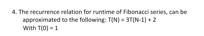 Solved 4. The recurrence relation for runtime of Fibonacci | Chegg.com