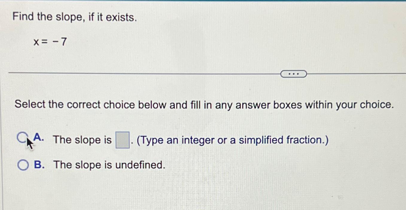 Solved Find the slope, if it exists.x=-7Select the correct | Chegg.com