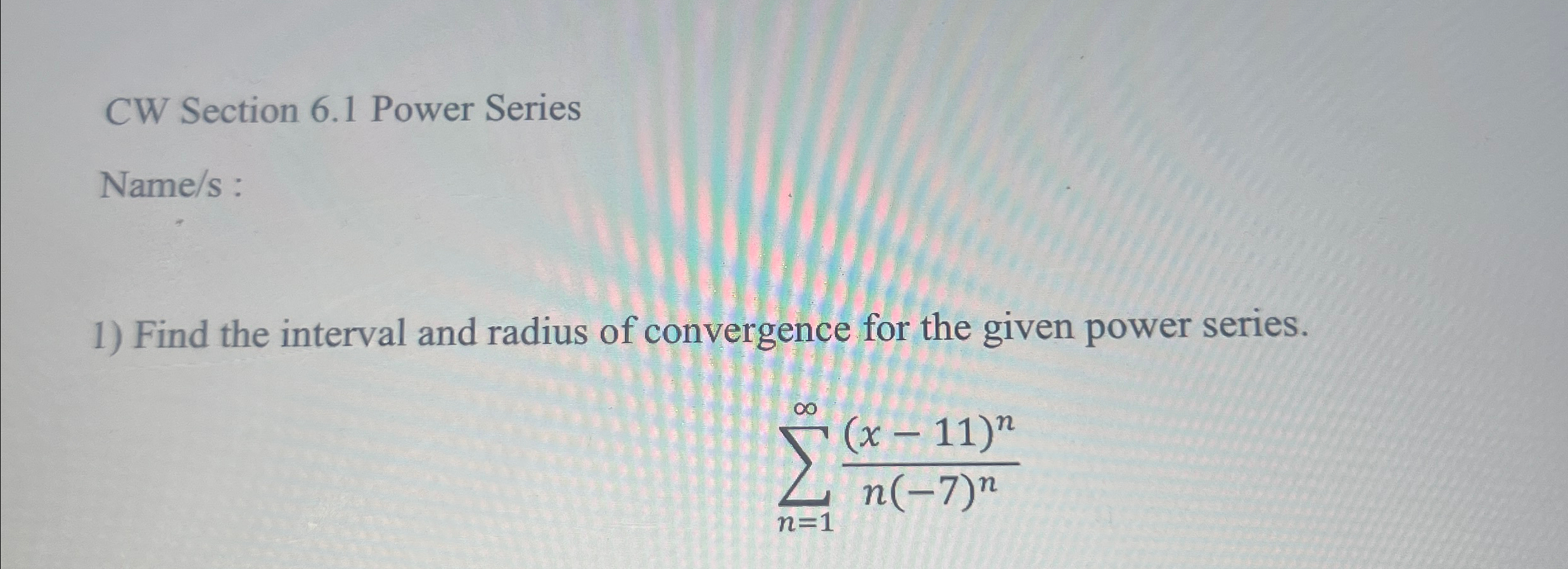 Solved CW Section 6.1 ﻿Power SeriesName/s :Find the interval | Chegg.com