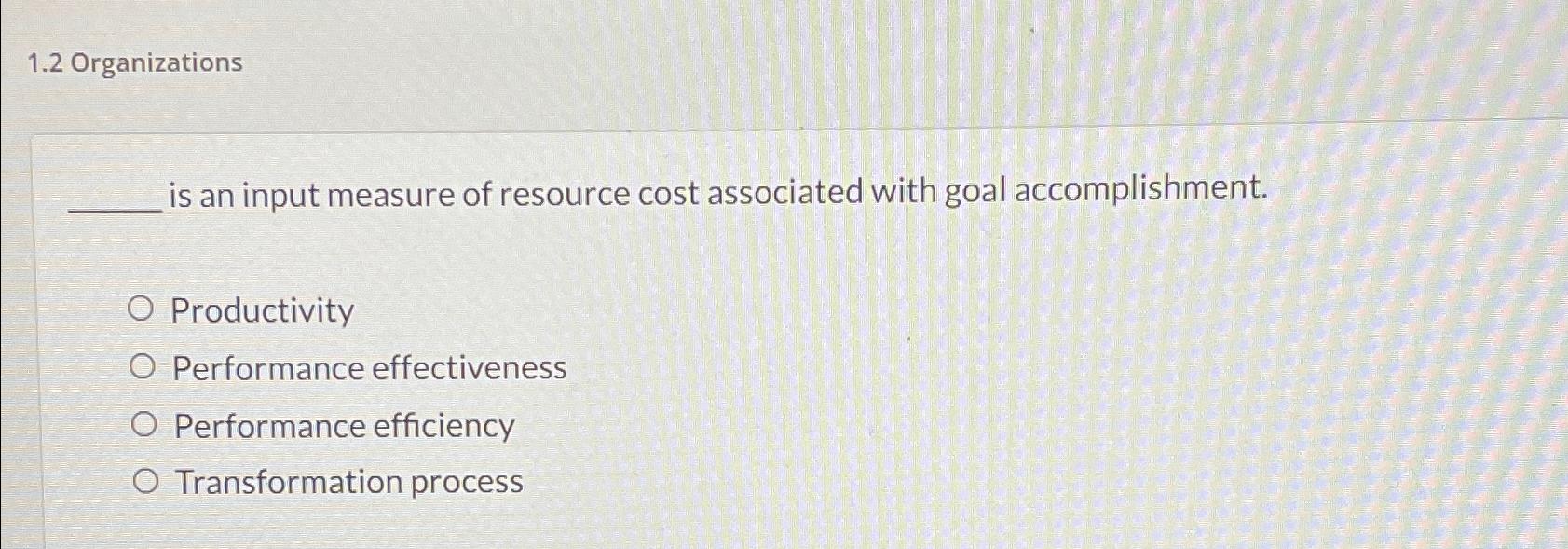 Solved 1.2 ﻿Organizationsis an input measure of resource | Chegg.com