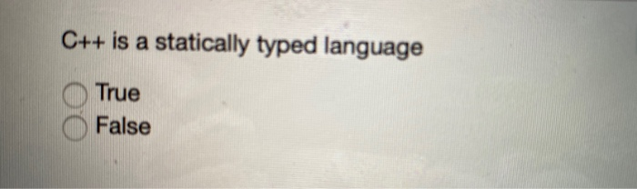 Solved C++ is a statically typed language True False | Chegg.com