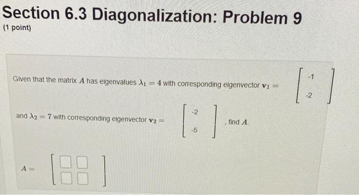 Solved Section 6.3 Diagonalization: Problem 7 (1 point) Give | Chegg.com