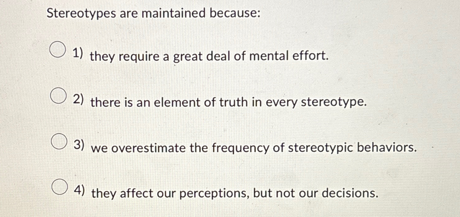 Solved Stereotypes are maintained because:they require a | Chegg.com