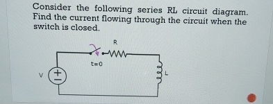 Solved Consider the following series RL circuit diagram. | Chegg.com