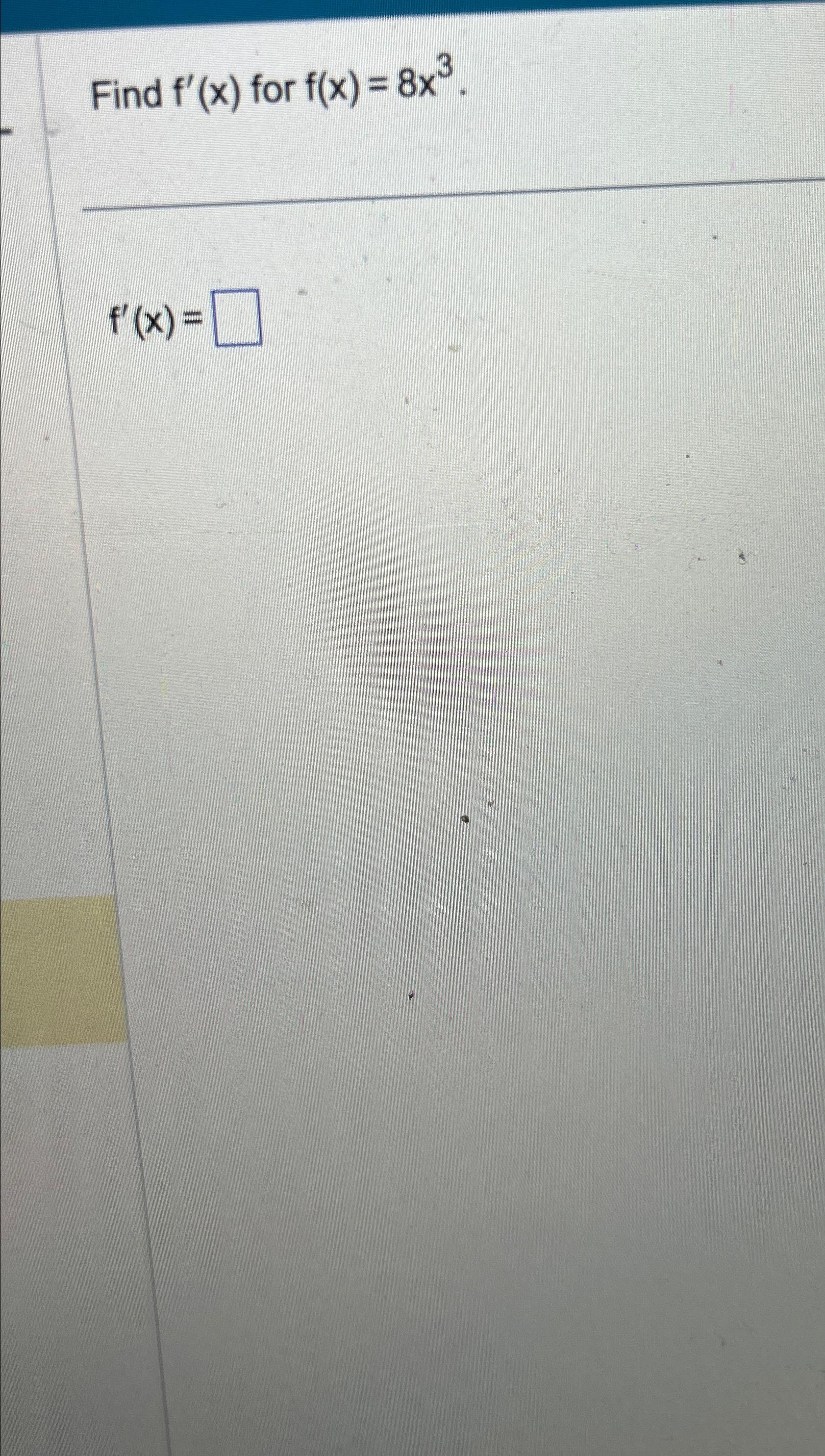 Solved Find f'(x) ﻿for f(x)=8x3.f'(x)= | Chegg.com