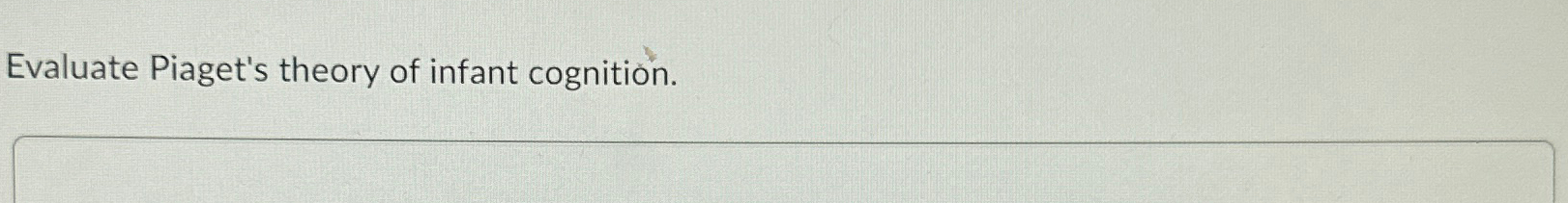 Solved Evaluate Piaget's theory of infant cognition. | Chegg.com Solved Evaluate Piaget's theory of infant cognition. | Chegg.com