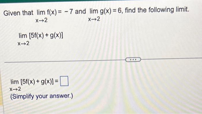 Solved Given that limx→2f(x)=−7 and limx→2g(x)=6, find the | Chegg.com