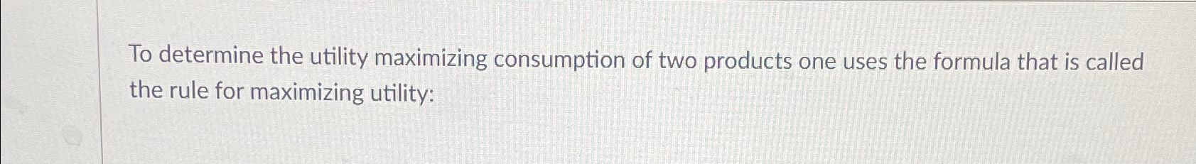 Solved To determine the utility maximizing consumption of | Chegg.com