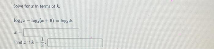 Solved Solve for x in terms of k. log4x−log4(x+6)=log4k x= | Chegg.com