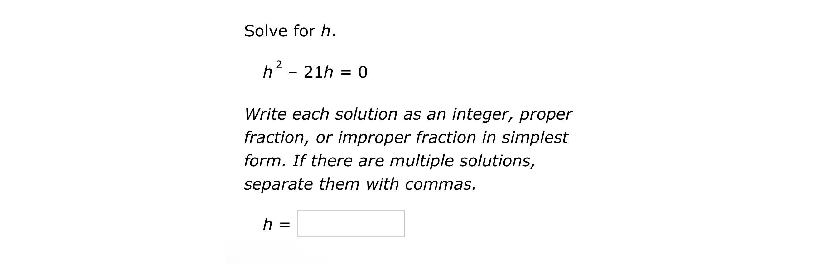 Solved Solve for h.h2-21h=0Write each solution as an | Chegg.com