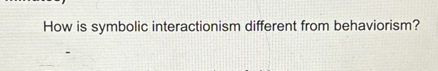 Solved How is symbolic interactionism different from | Chegg.com